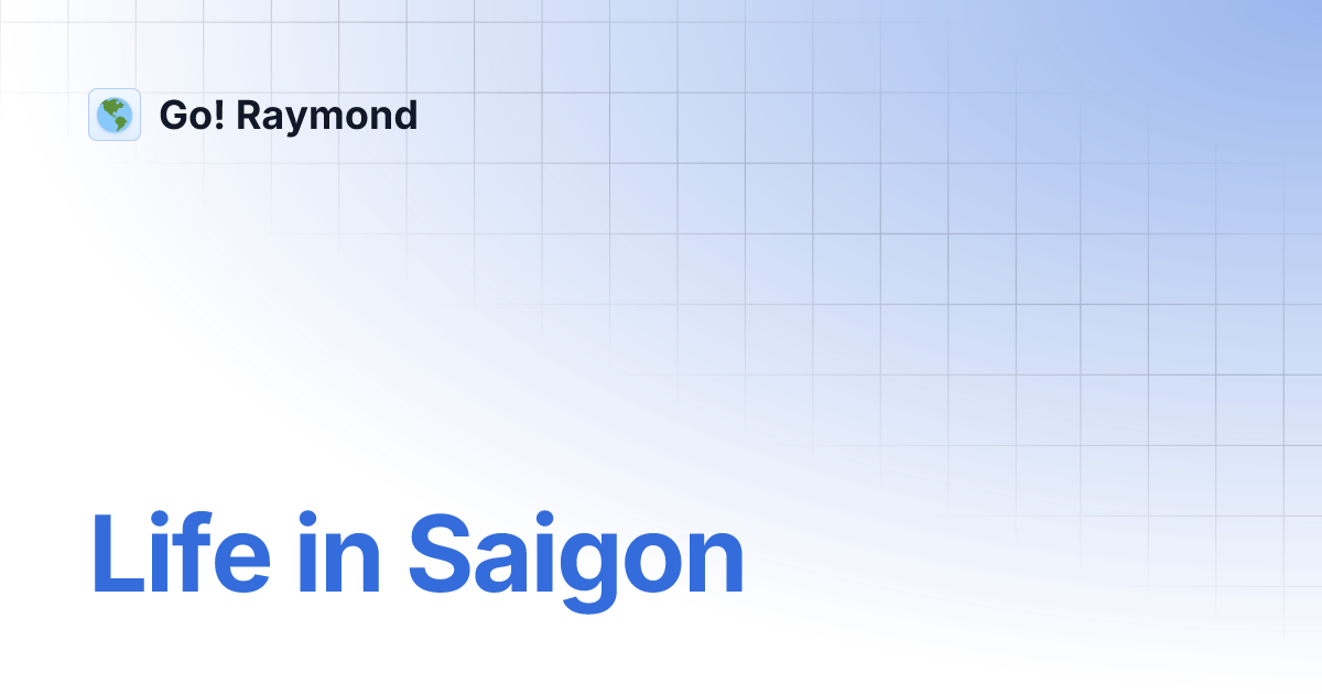 Life in Saigon | Go! Raymond
