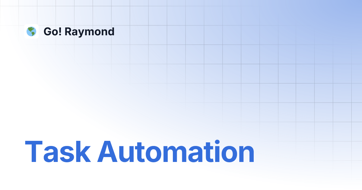 Task Automation | Go! Raymond Task Automation | Go! Raymond